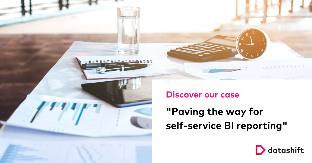 Paving the way for self-service BI Reporting · Datashift